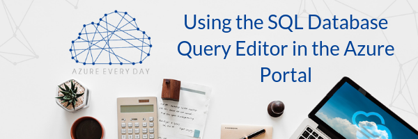 Using The Sql Database Query Editor In The Azure Portal